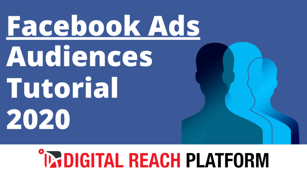 How To Create Facebook Audiences In 2020 - Digital Reach Platform